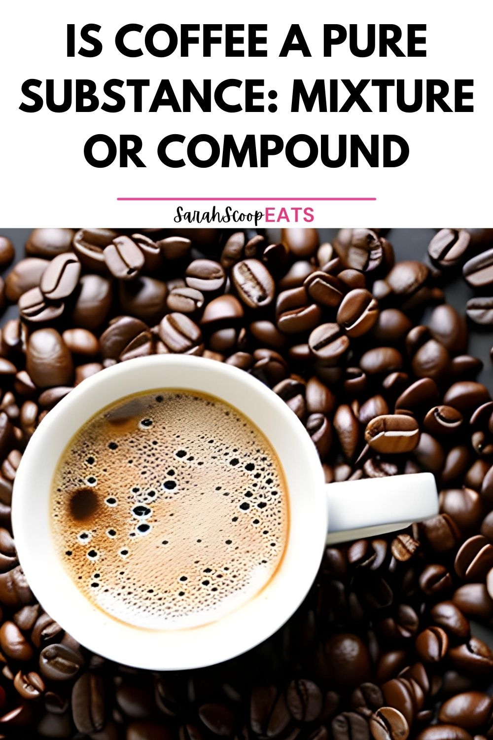 Is Coffee A Pure Substance: Mixture Or Compound