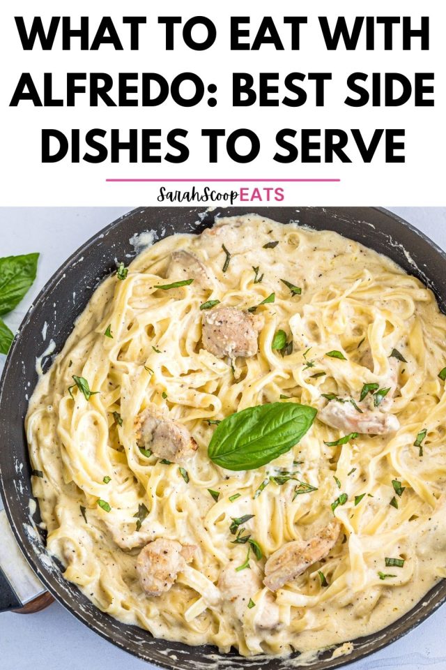 What To Eat with Alfredo: 25 Best Side Dishes to Serve